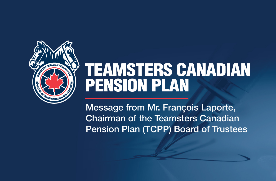 Message From The Chairman Teamsters Canadian Pension Plan Message From The Chairman Teamsters Canadian Pension Plan